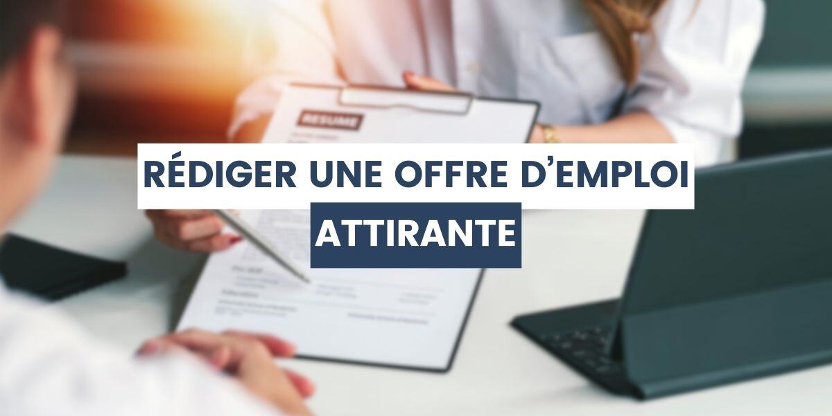 Guide pour rédiger une offre d’emploi attirante